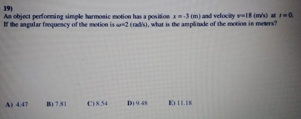 Solved 19) An object performing simple harmonic motion has a | Chegg.com