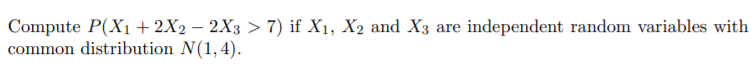 Solved are Compute P(X1 + 2X2 - 2X3 > 7) if X1, X2 and X3 | Chegg.com