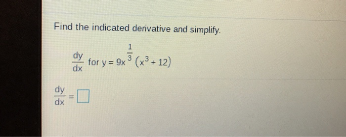 Solved Find the indicated derivative and simplify. 1 dy for | Chegg.com