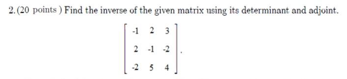 Solved 2. (20 points ) Find the inverse of the given matrix | Chegg.com