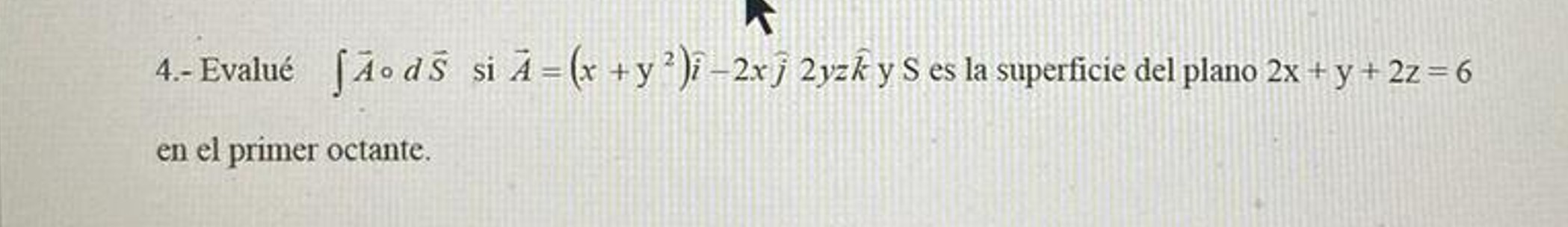 Solved 4.- ﻿Evalué ∫﻿﻿vec(A)@dvec(S) ﻿si | Chegg.com