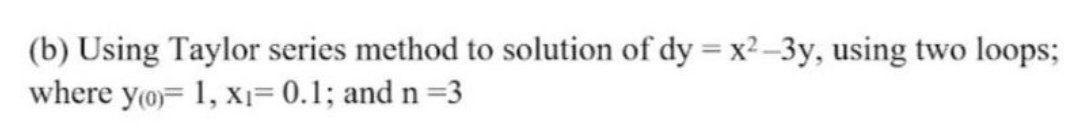 Solved (b) Using Taylor series method to solution of dy = | Chegg.com