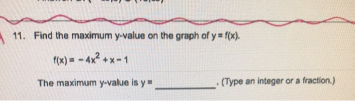 Solved 11. Find the maximum y-value on the graph of y = | Chegg.com