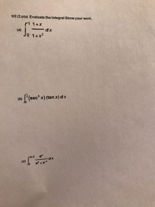 Solved #2 (2 pts) Evaluate the integral Show your work. r1 | Chegg.com