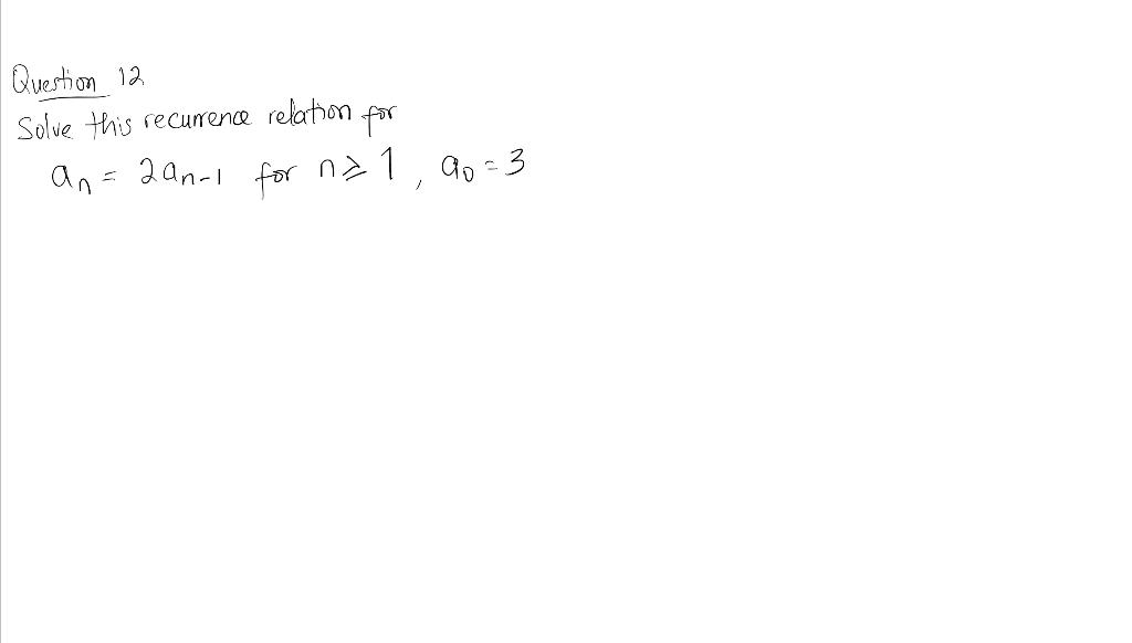 Solved Question 12 Solve this recurrence relation for | Chegg.com