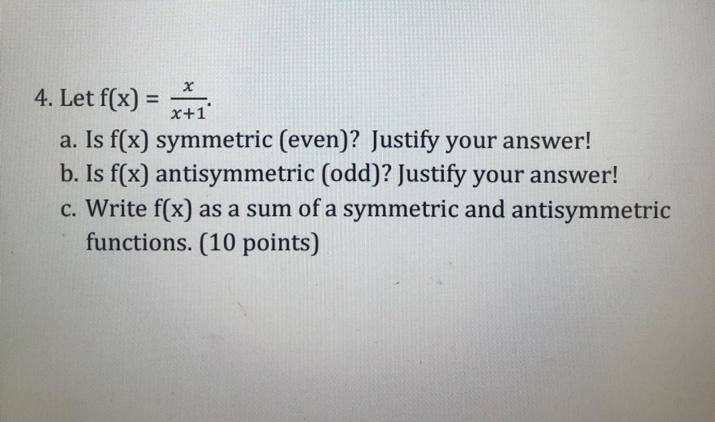 Solved 4. Let f(x)=x+1x a. Is f(x) symmetric (even)? Justify | Chegg.com