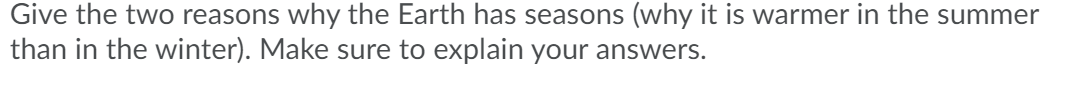 Solved Give the two reasons why the Earth has seasons (why | Chegg.com