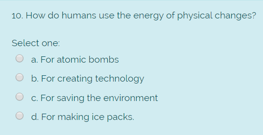 Solved 10. How do humans use the energy of physical changes? | Chegg.com