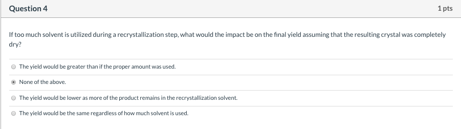 Solved Question 4 1 pts If too much solvent is utilized | Chegg.com