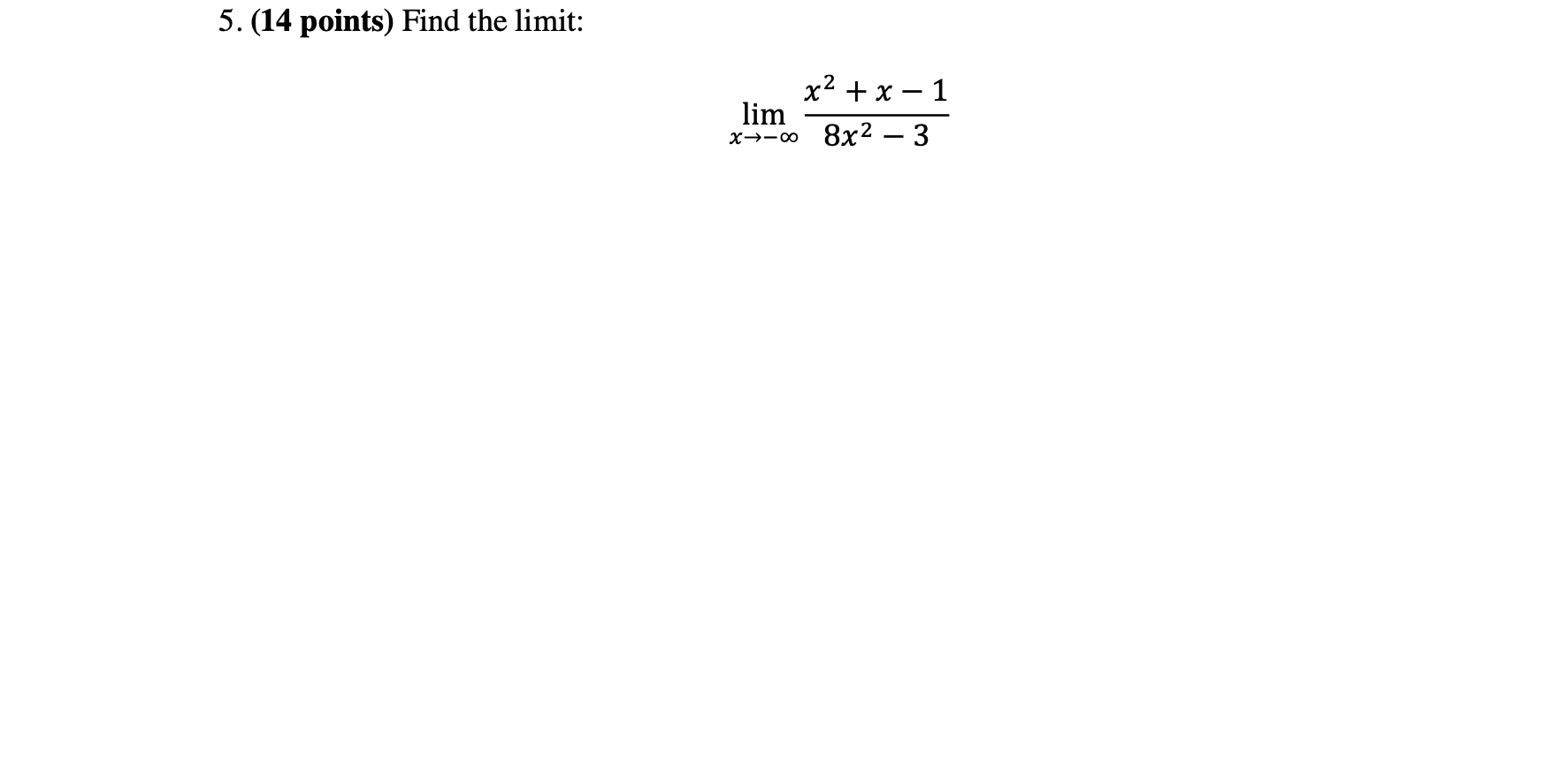 Solved 5. (14 points) Find the limit: limx→−∞8x2−3x2+x−1 | Chegg.com