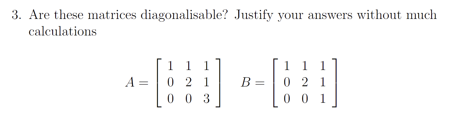 Solved 3. Are these matrices diagonalisable? Justify your | Chegg.com