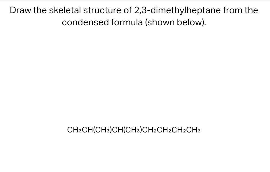 Solved Draw The Skeletal Structure Of 2 3 Dimethylheptane
