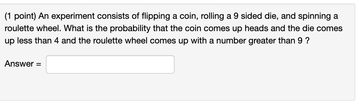 Solved (1 point) An experiment consists of flipping a coin, | Chegg.com