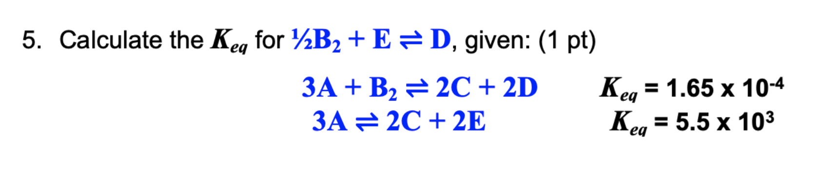 Solved 5. Calculate the Keq for 1/2B2+E⇌D, given: (1 pt) 3 | Chegg.com
