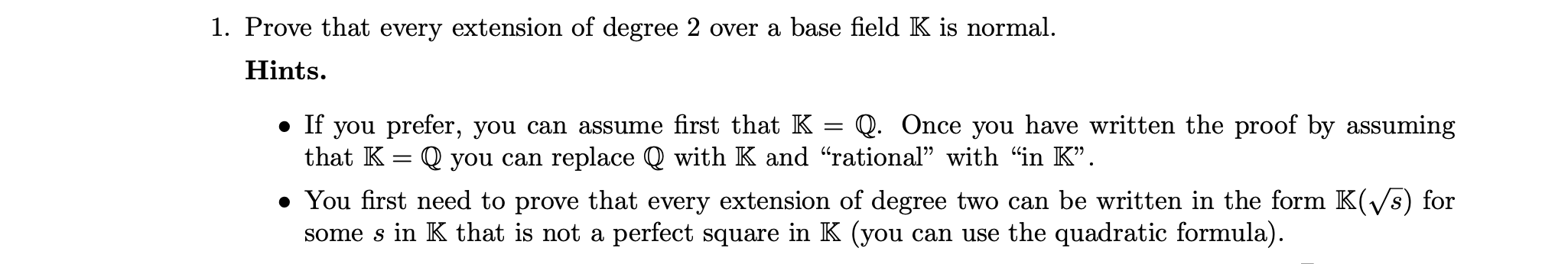Solved 1. Prove that every extension of degree 2 over a base | Chegg.com Solved 1. Prove that every extension of degree 2 over a base | Chegg.com