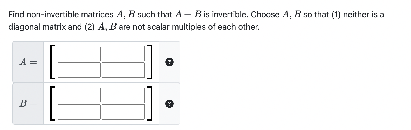 Solved Find non-invertible matrices A,B such that A+B is | Chegg.com