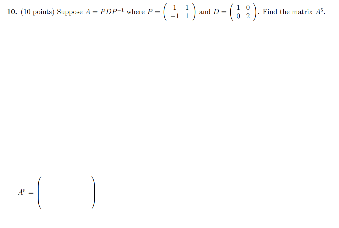 Solved 10. (10 points) Suppose A = PDP-1 where P= and D= (6) | Chegg.com