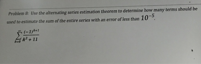 Solved Problem 8: Use the alternating series estimation | Chegg.com