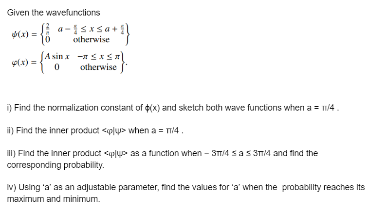 Solved Given the wavefunctions ψ(x)={π20a−4π≤x≤a+4π | Chegg.com