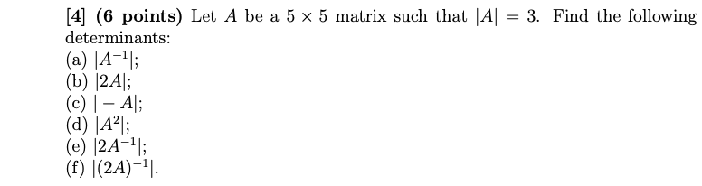 Solved [4] (6 points) Let A be a 5 x 5 matrix such that |A| | Chegg.com