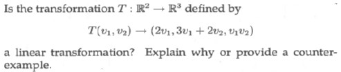 Solved Is the transformation T:R2→R3 ﻿defined | Chegg.com