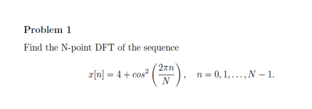 Solved Problem 1 Find the N-point DFT of the sequence 2πn) n | Chegg.com