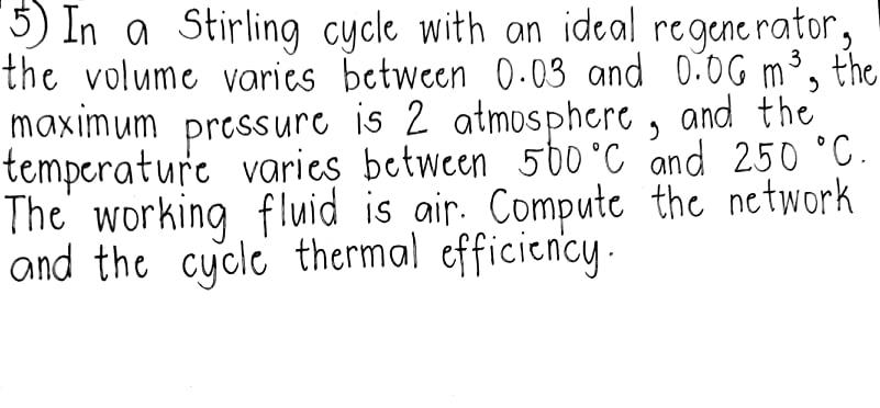 Solved 5) In a Stirling cycle with an ideal regenerator, the | Chegg.com