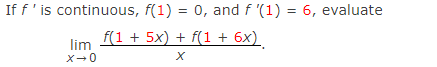 Solved If f′ is continuous, f(1)=0, and f′(1)=6, evaluate | Chegg.com