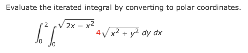 Solved Evaluate the iterated integral by converting to polar | Chegg.com