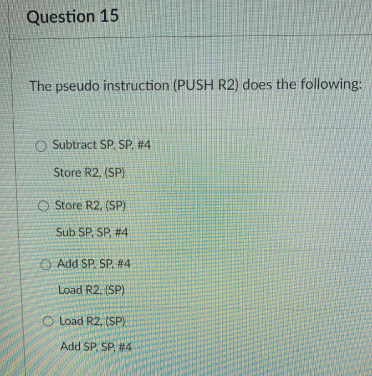 Solved Question 15 The pseudo instruction (PUSH R2) does the | Chegg.com