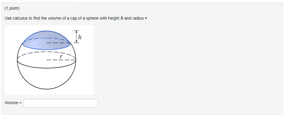 Solved 1 point Use calculus to find the volume of a cap of a | Chegg.com