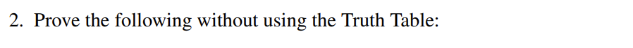 Solved 2. Prove the following without using the Truth | Chegg.com