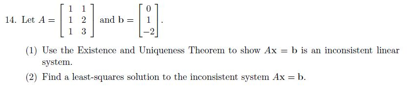 Solved 14. Let A=| 1 2 | and b=| 1 |. (1) Use the Existence | Chegg.com