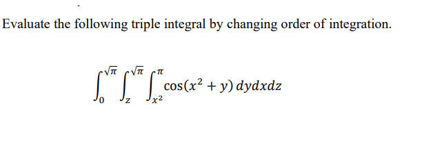 Solved Evaluate the following triple integral by changing | Chegg.com