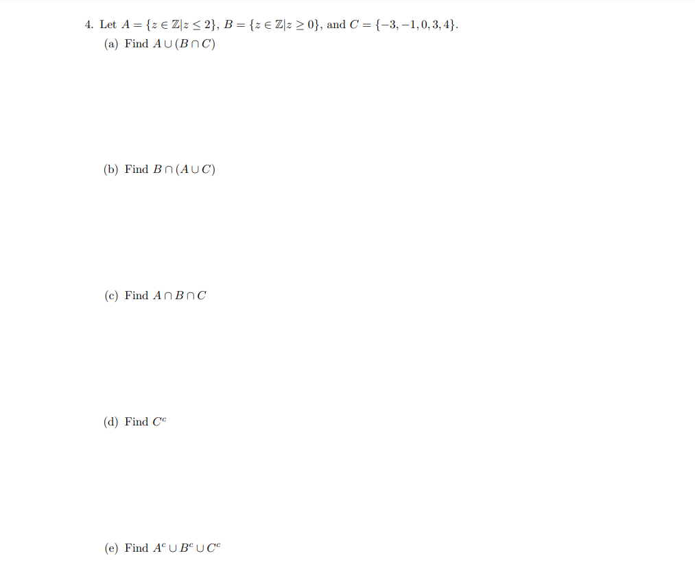 Solved 4. Let A={z∈Z∣z≤2},B={z∈Z∣z≥0}, and C={−3,−1,0,3,4}. | Chegg.com Solved 4. Let A={z∈Z∣z≤2},B={z∈Z∣z≥0}, and C={−3,−1,0,3,4}. | Chegg.com