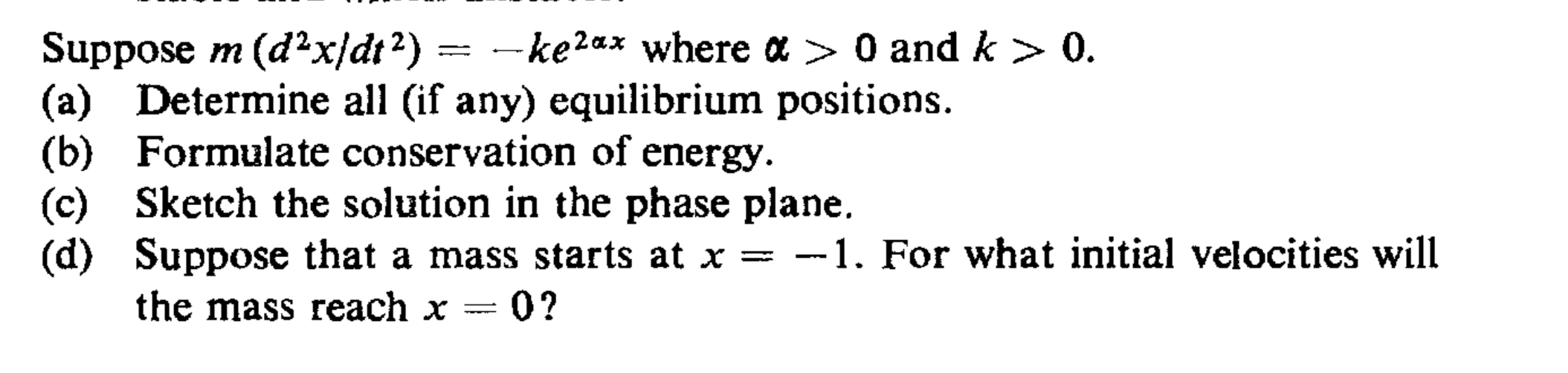 Solved Suppose m (d2x/dt 2) = -ke2ax where a > 0 and k > 0. | Chegg.com