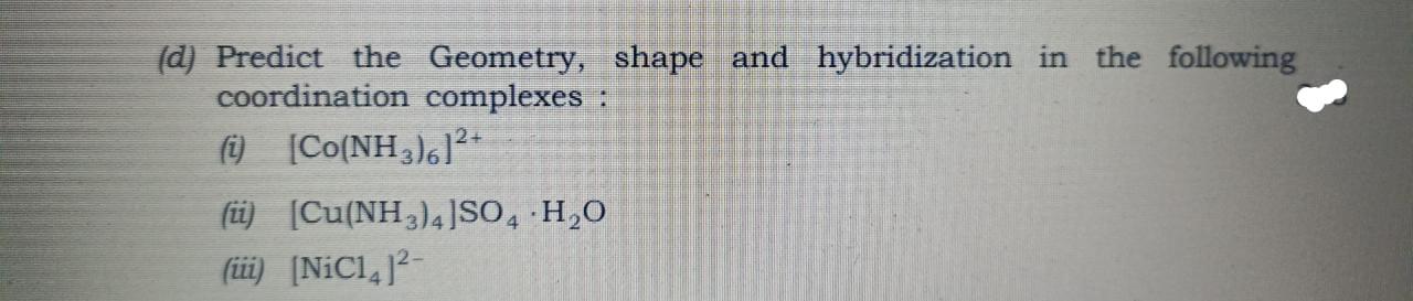 Solved (d) Predict the Geometry, shape and hybridization in | Chegg.com