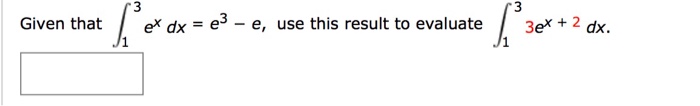 Solved Given that ex dx = e3-e, use this result to evaluate | Chegg.com