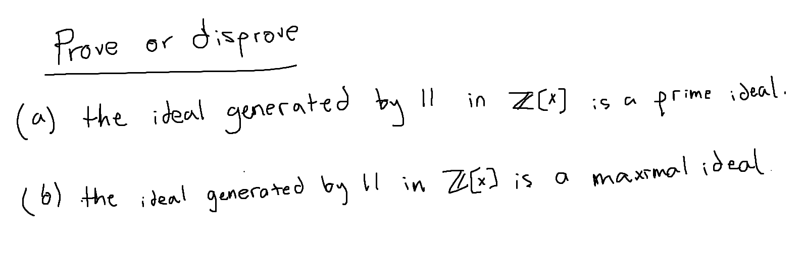 Solved Prove or disprove (a) the ideal generated by 11 in | Chegg.com