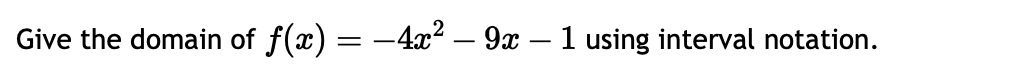 Solved Give the domain of f(x)=-4x2-9x-1 ﻿using interval | Chegg.com