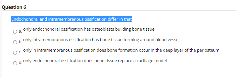 Solved Question 6 Endochondral and intramembranous | Chegg.com