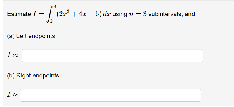 Solved Estimate I=∫28(2x2+4x+6)dx using n=3 subintervals, | Chegg.com
