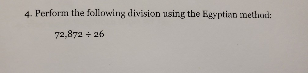 Solved 4. Perform the following division using the Egyptian | Chegg.com