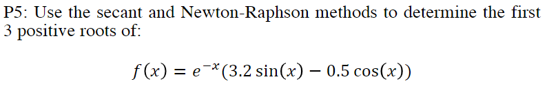 Solved P5: Use the secant and Newton-Raphson methods to | Chegg.com