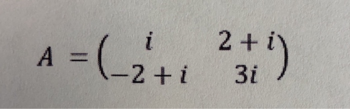 Solved Show that the matrix A is antihermitian (A*+A=0) | Chegg.com