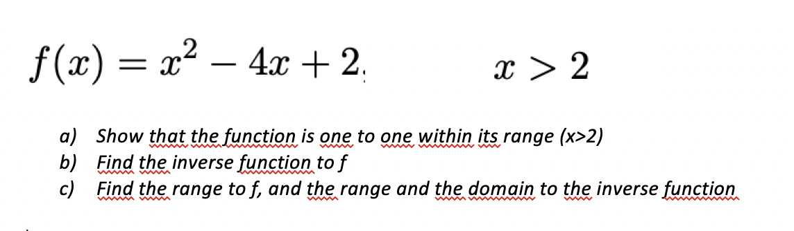 Solved f(x) = x2 – 4x + 2 X > 2 a) Show that the function is | Chegg.com