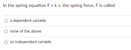 Solved In the spring equation F = kx, the spring force, F is | Chegg.com