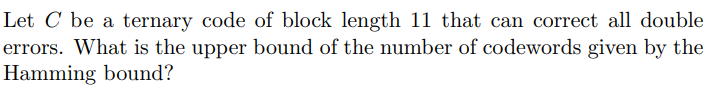 Solved Let C be a ternary code of block length 11 that can | Chegg.com