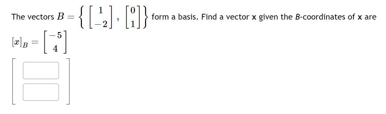 Solved The vectors B={[1−2],[01]} form a basis. Find a | Chegg.com