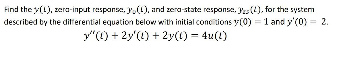 Solved Find the y(t), zero-input response, y0(t), and | Chegg.com